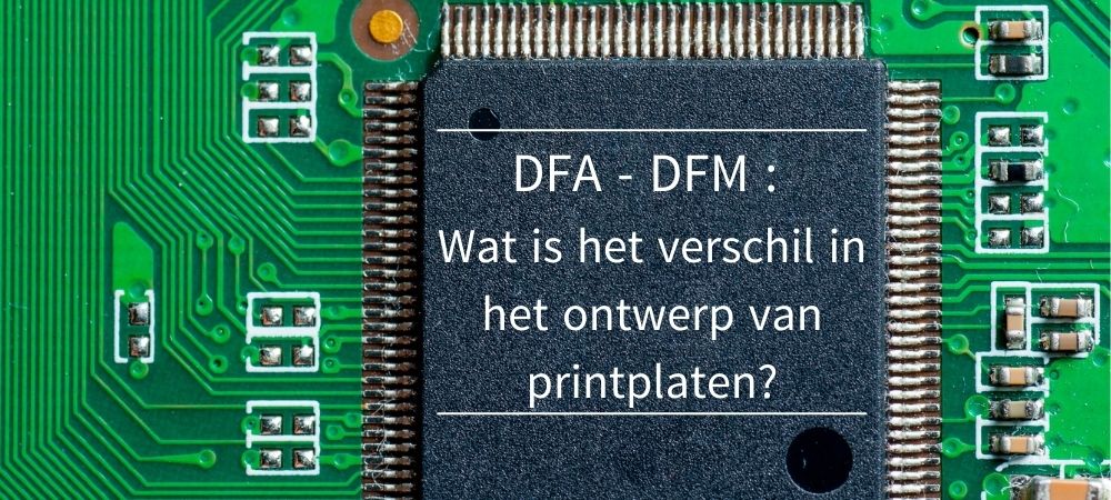 DFA-DFM: Wat is het verschil in het ontwerp van printplaten?